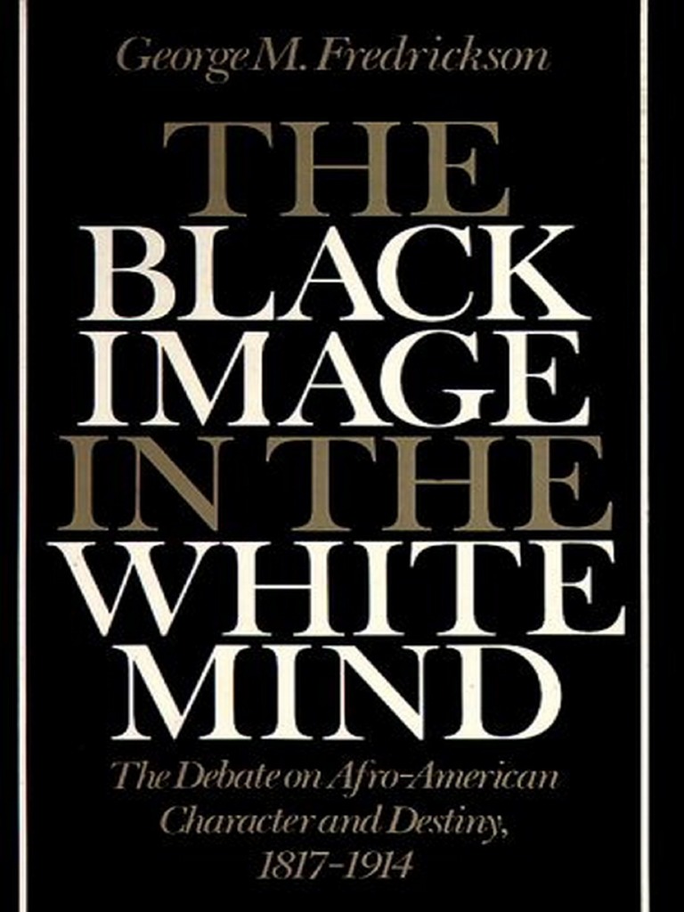 George M. Fredrickson - The Black Image in The White Mind - The Debate ...