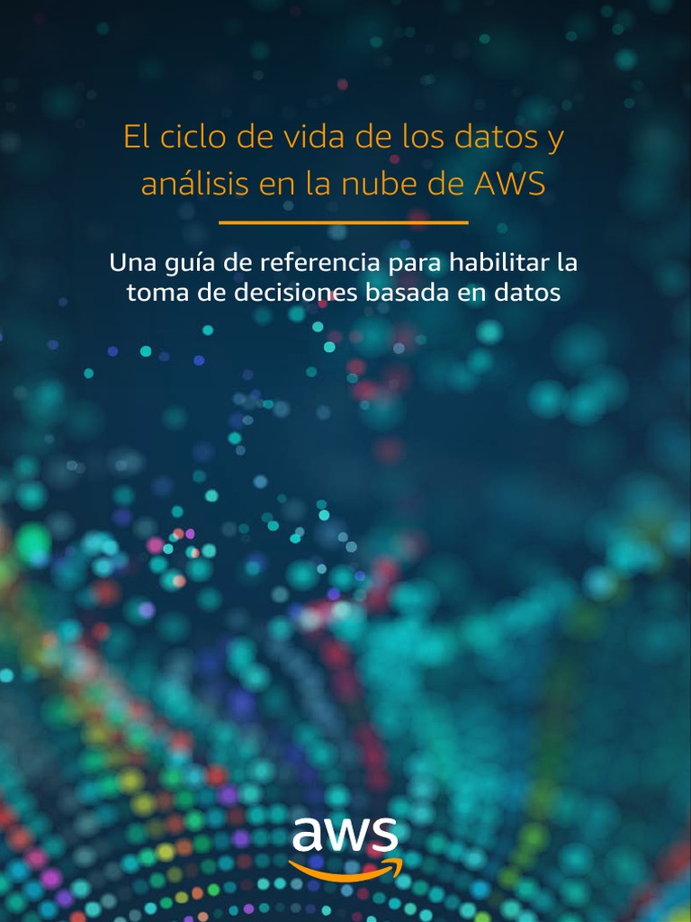 AWS - Guía de Referencia Del Ciclo de Vida de Los Datos | PDF | Servicios web de Amazon ...