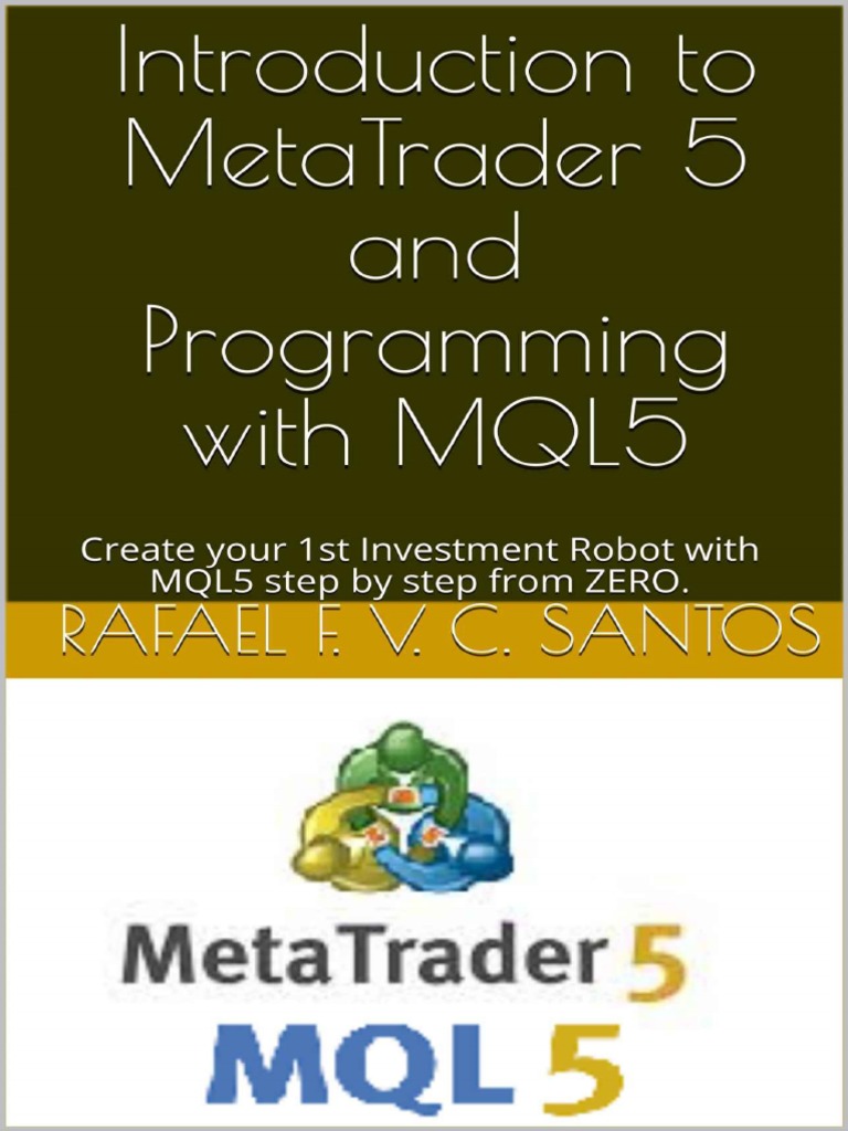 Introduction To MetaTrader 5 and Programming With MQL5 (Rafael - F. - v. - C. - Santos) | PDF ...