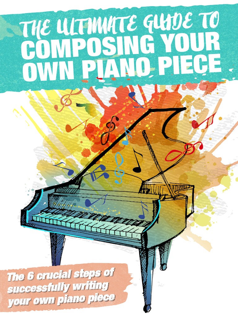 The Ultimate Guide To Composing Your Own Piano Piece | PDF | Chord ...