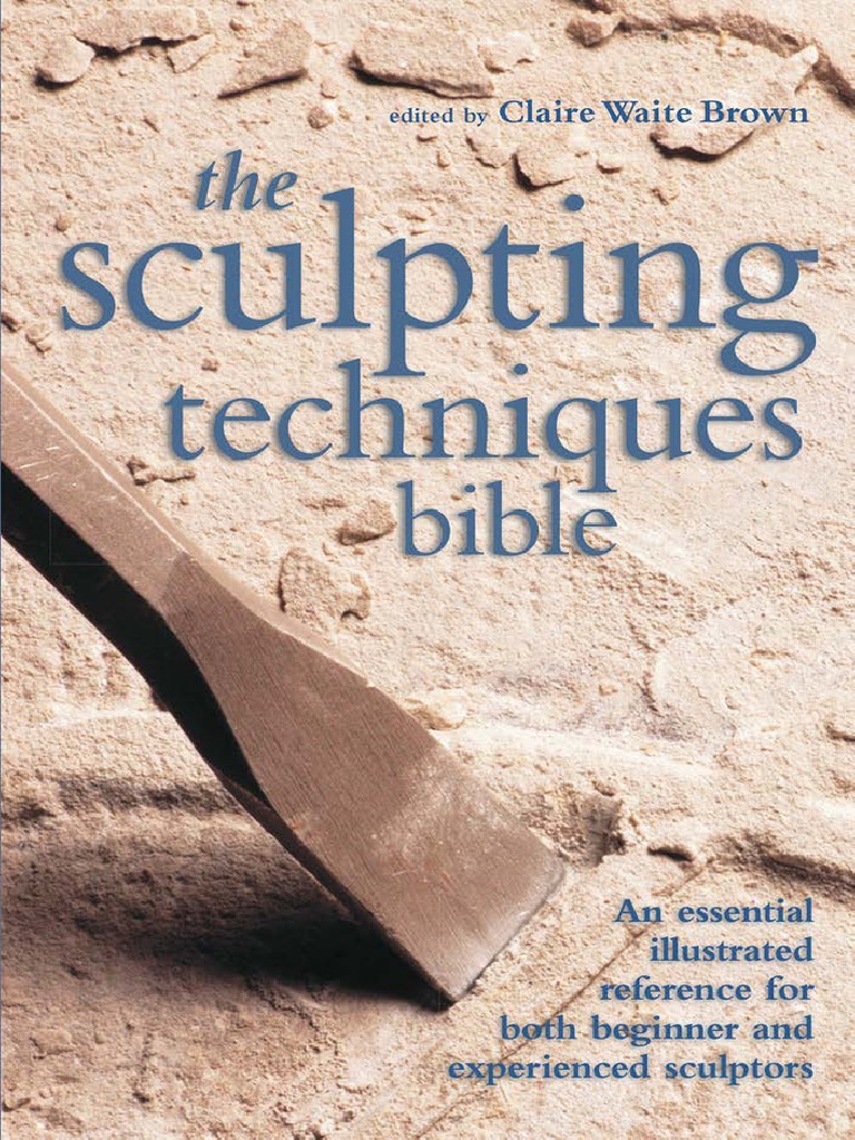 The Sculpting Techniques Bible An Essential Illustrated Reference For ...