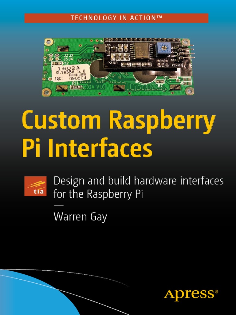 Custom Raspberry Pi Interfaces - Design and Build Hardware Interfaces For The Raspberry Pi PDF ...