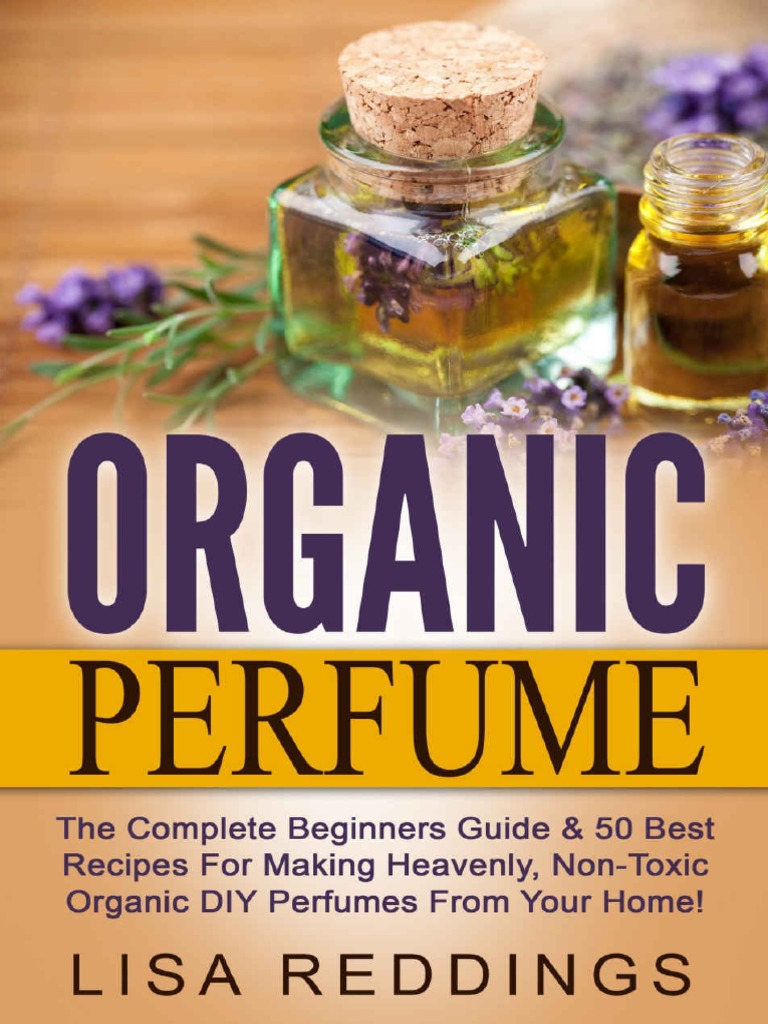 Organic DIY Perfume Guide & Recipes | PDF | Perfume | Essential Oil