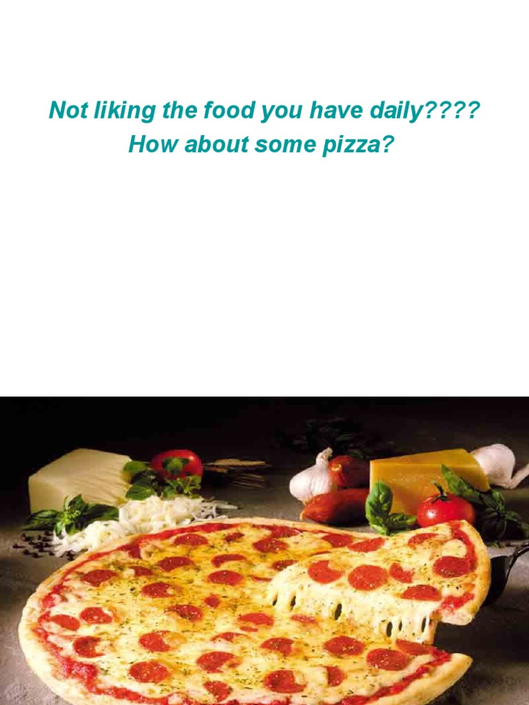 Not Liking The Food You Have Daily???? How About Some Pizza? | PDF