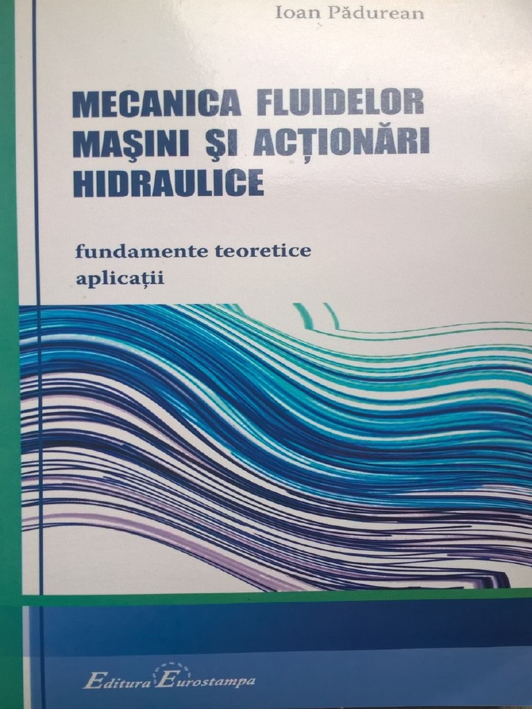 Mecanica Fluidelor, Masini Si Actionari Hidraulice, Fundamente ...