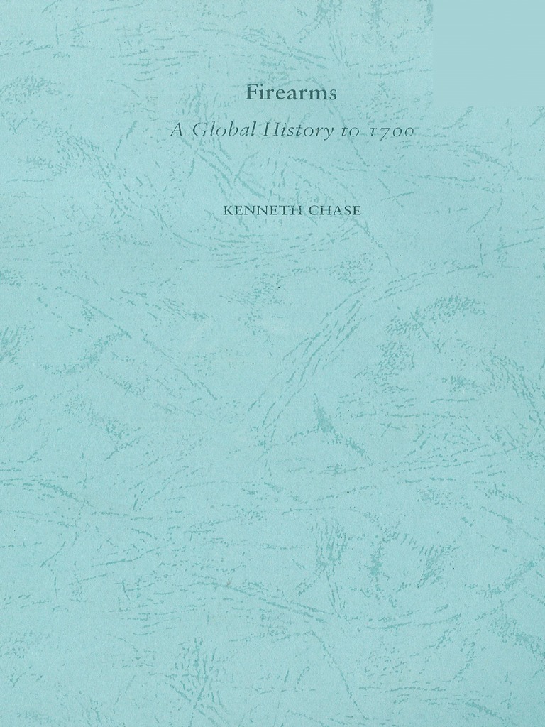 Kenneth Chase - Firearms - A Global History To 1700 (2008, Cambridge ...