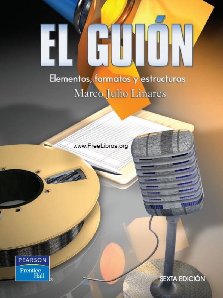El Guión. Elementos, Formatos y Estructuras, 6ta Edición - Marco Julio ...