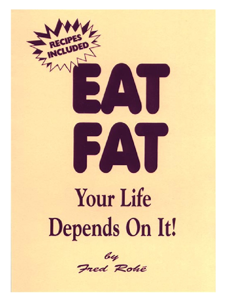 Eat Fat-Your Life Depends On It - Fred Rohe PDF | PDF | Fat | Saturated Fat