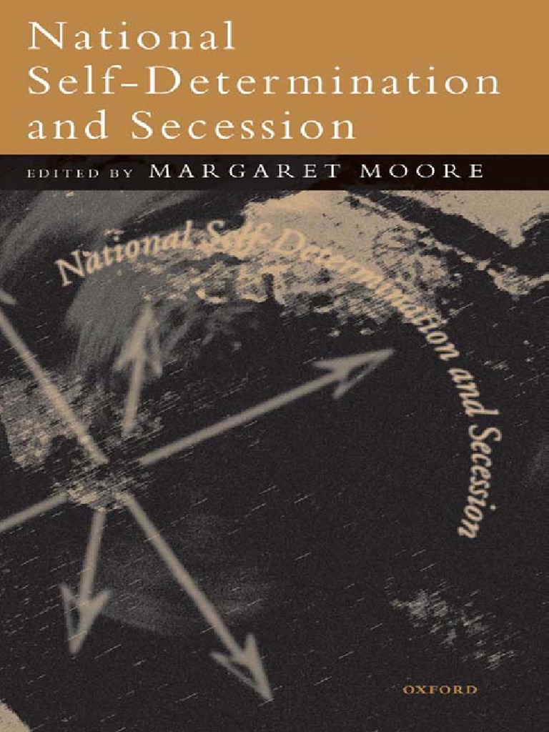 Moore Margaret. National Self-Determination and Secession PDF | PDF | Secession | Self Determination