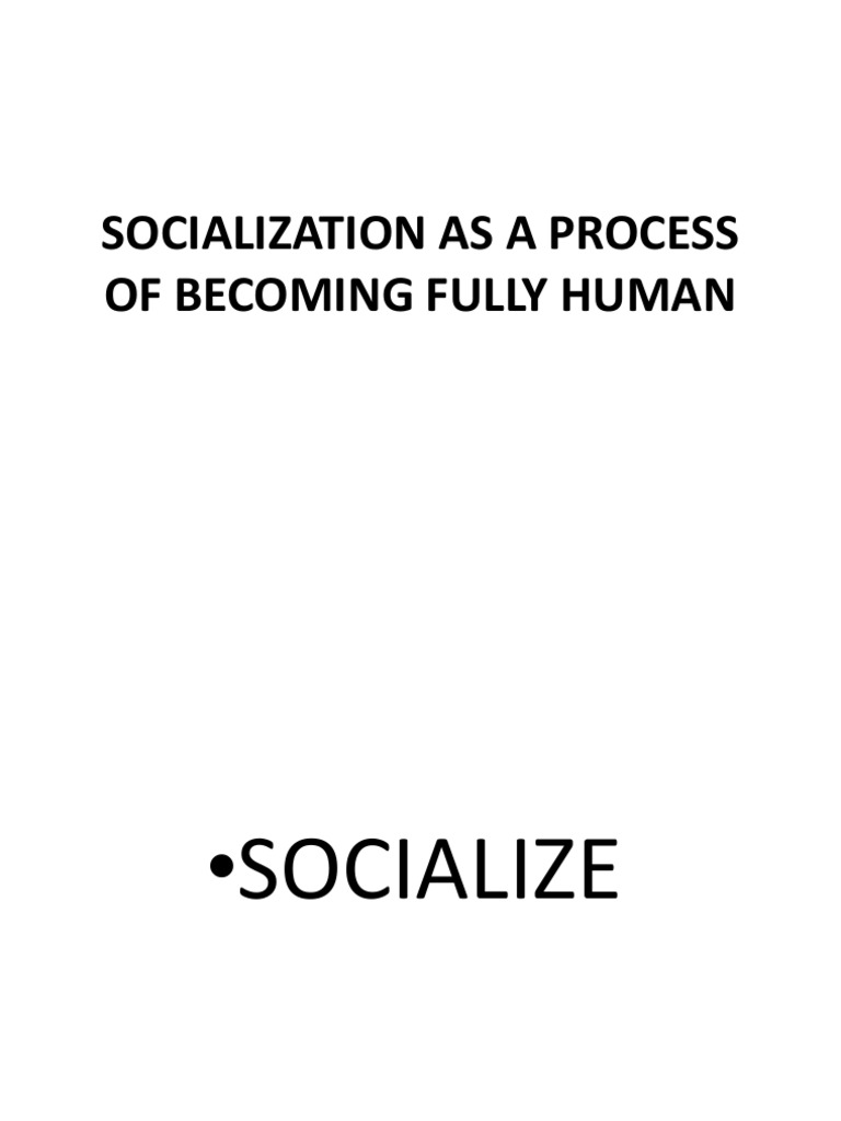 SOCIALIZATION AS A PROCESS OF BECOMING FULLY HUMAN - PPTX No. 2 | PDF ...