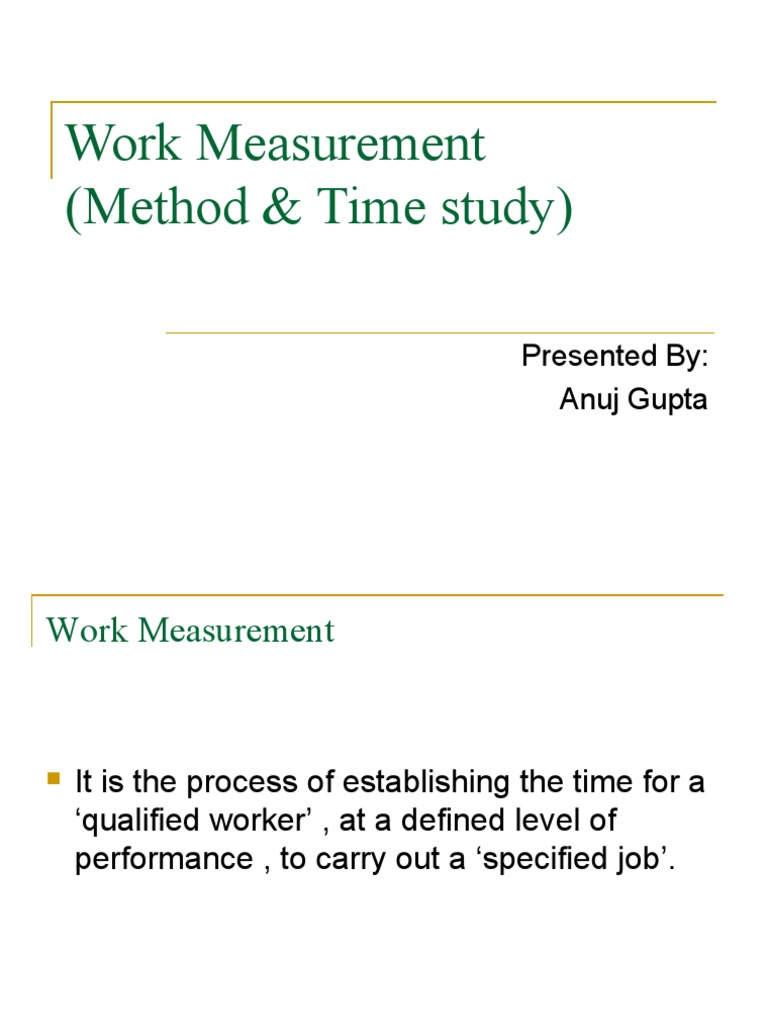 Work Measurement (Method & Time Study) : Presented By: Anuj Gupta | PDF ...