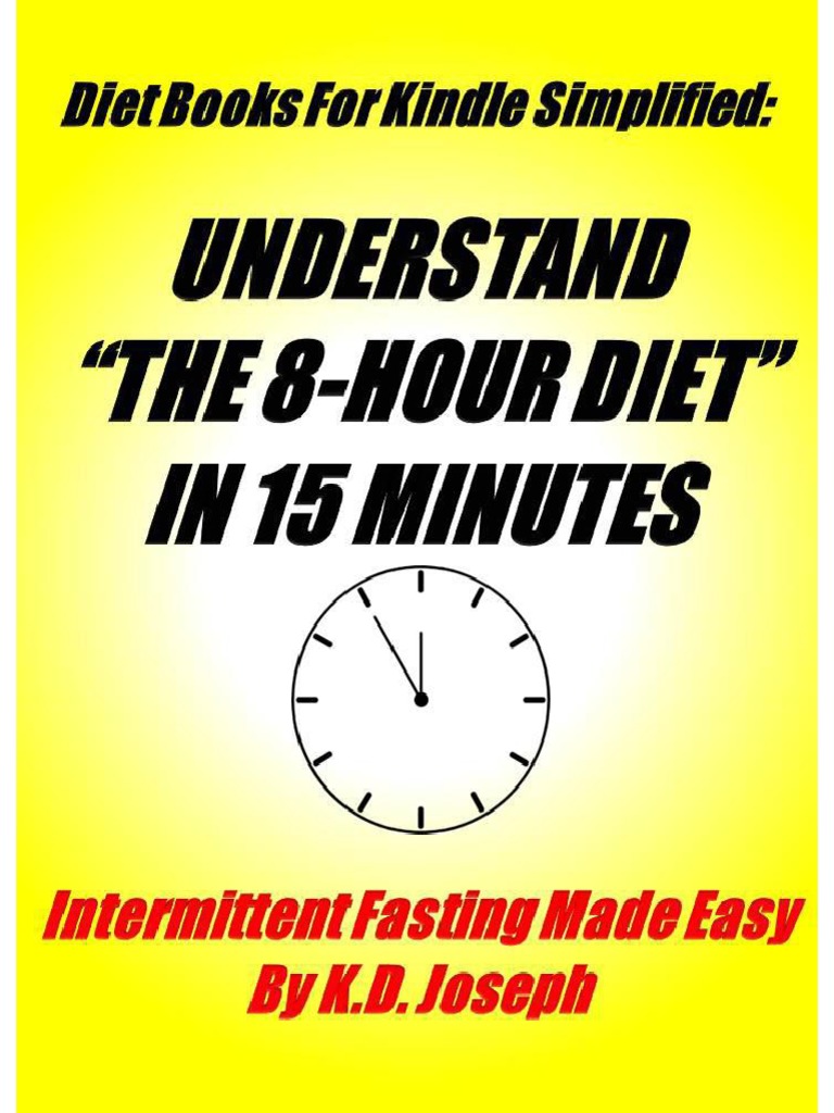 K.D. Joseph - The 8 Hour Diet in 15 Minutes - Intermittent Fasting Made ...