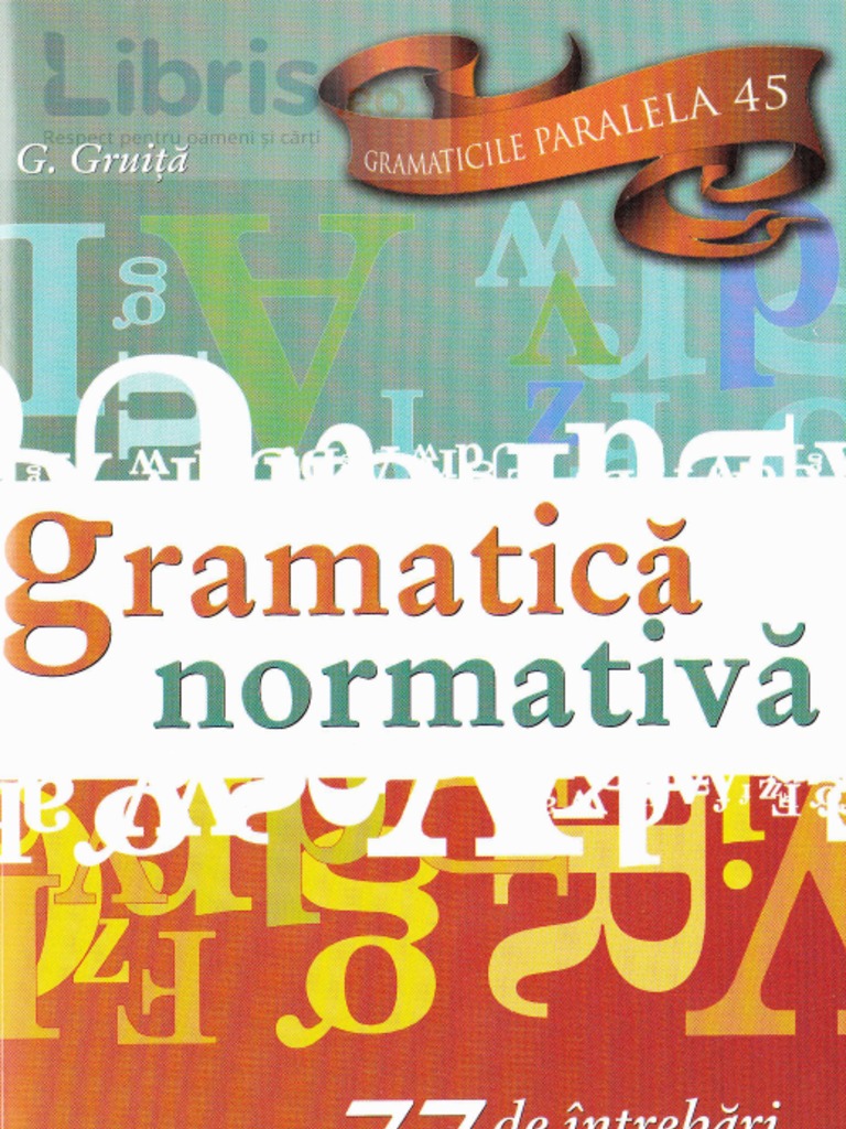 Gramatica Normativa. 77 de Intrebari. 77 de Raspunsuri - G. Gruita ...