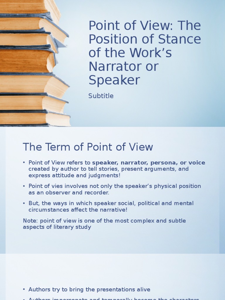 Point of View: The Position of Stance of The Work's Narrator or Speaker ...
