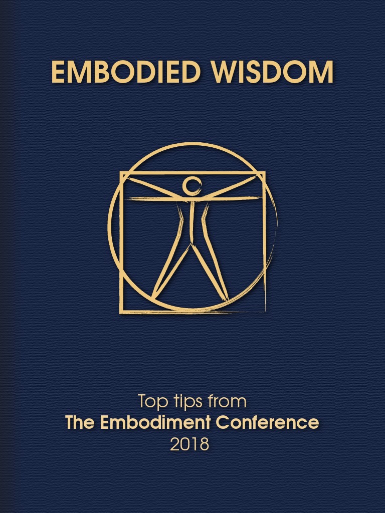 Embodied Wisdom - Top Tips From The Embodiment Conference 2018 PDF ...