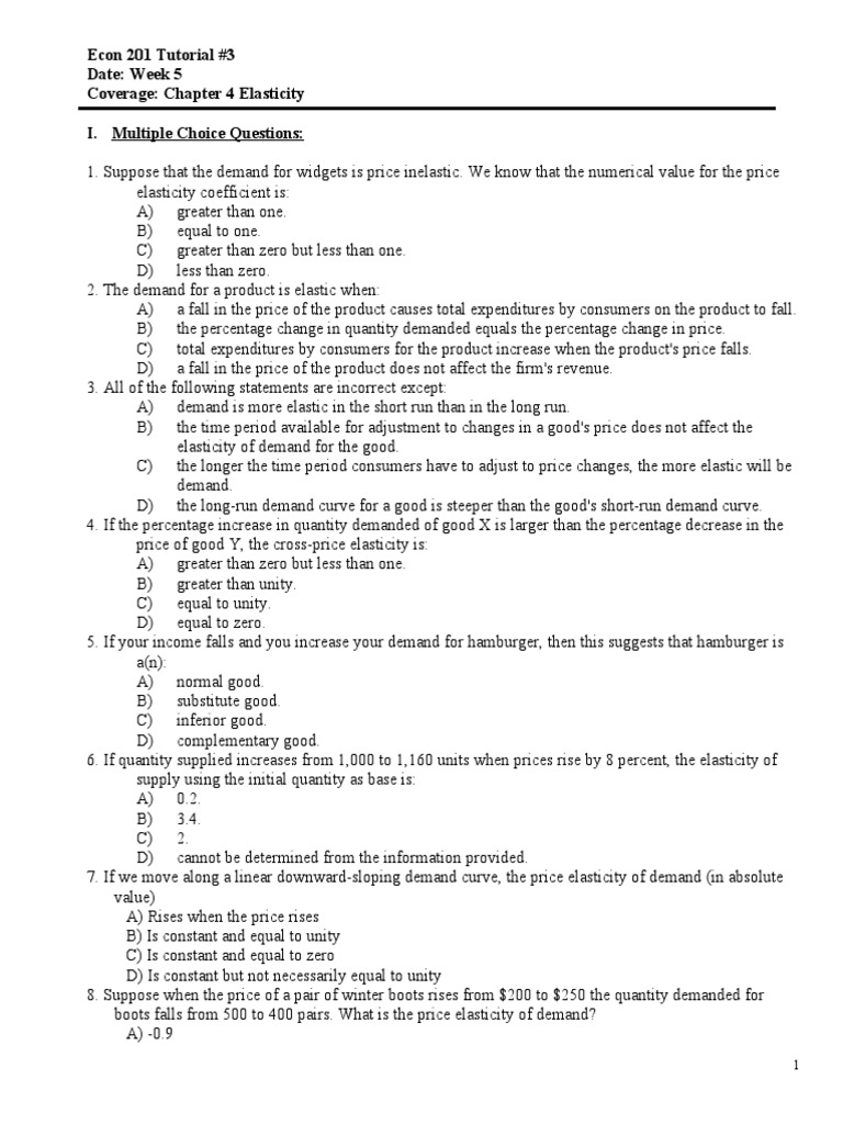 Econ 201 Tutorial #3 Date: Week 5 Coverage: Chapter 4 Elasticity I. Multiple Choice Questions ...