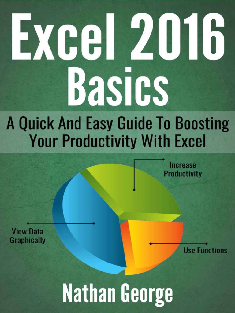 (George Nathan) Excel 2016 Basics - A Quick and Easy Guide To Boosting Your Productivity With ...