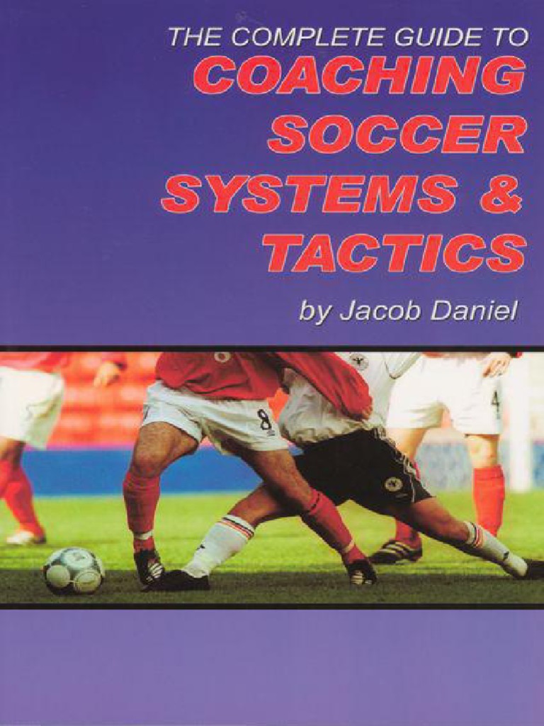 Complete Guide To Coaching Soccer Systems and Tactics The - Daniel ...
