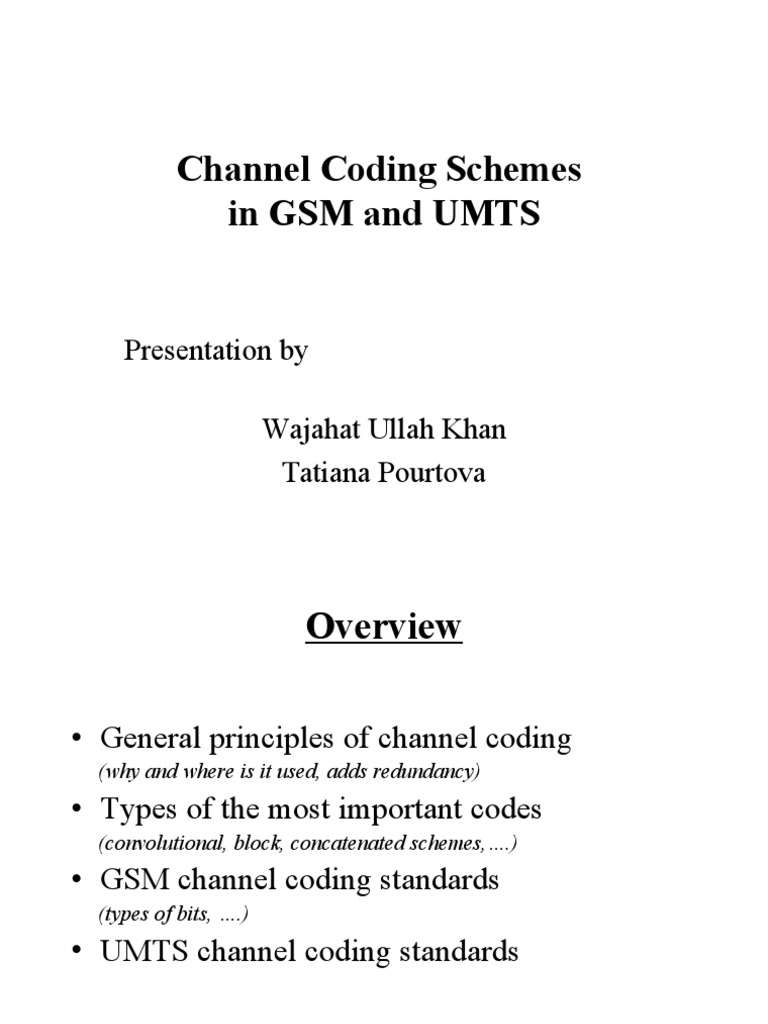 Channel Coding Schemes in GSM and UMTS: Presentation by Wajahat Ullah Khan Tatiana Pourtova ...