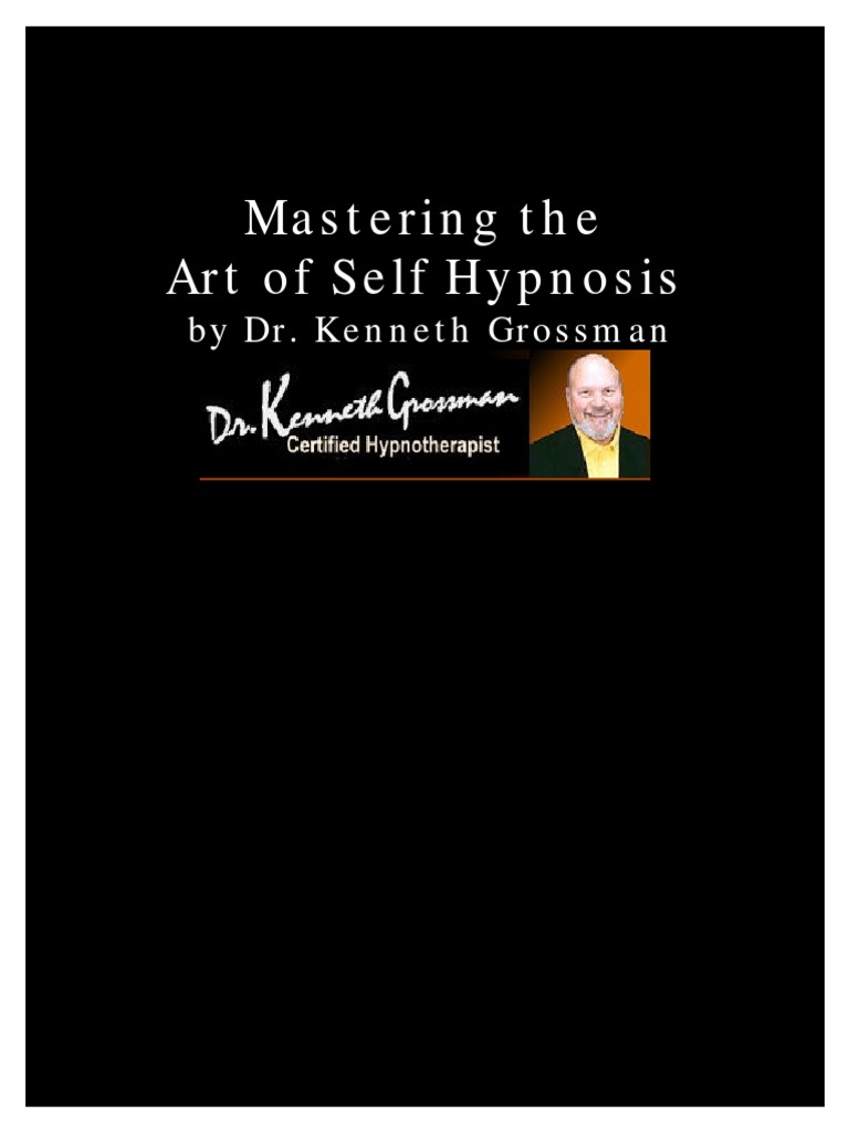 Mastering The Art of Self Hypnosis: by Dr. Kenneth Grossman | PDF ...