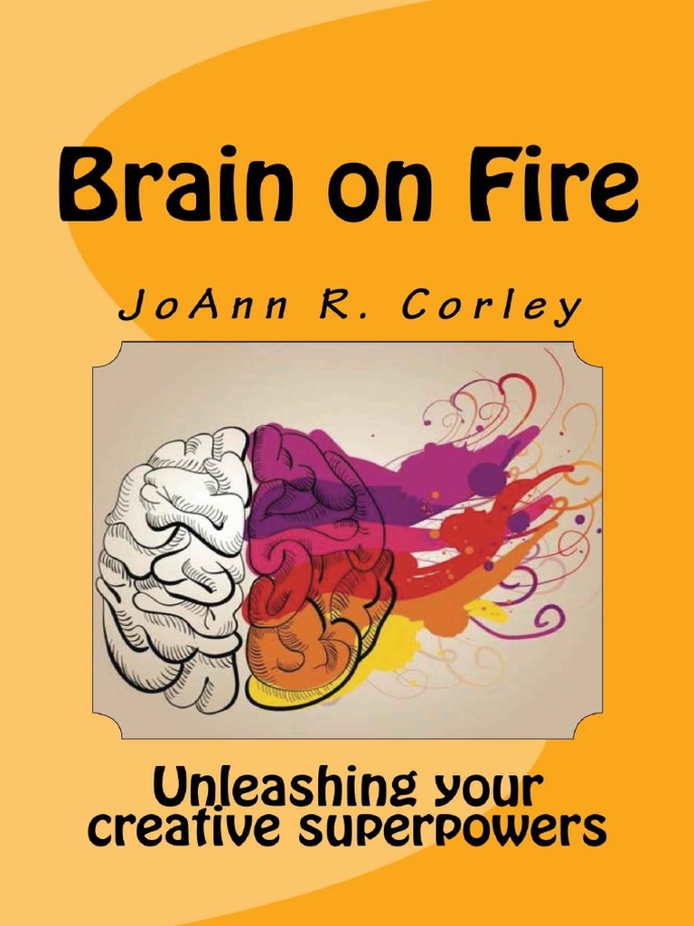 Brain On Fire Unleashing Your Creative Superpowers - JoAnn Corley PDF ...