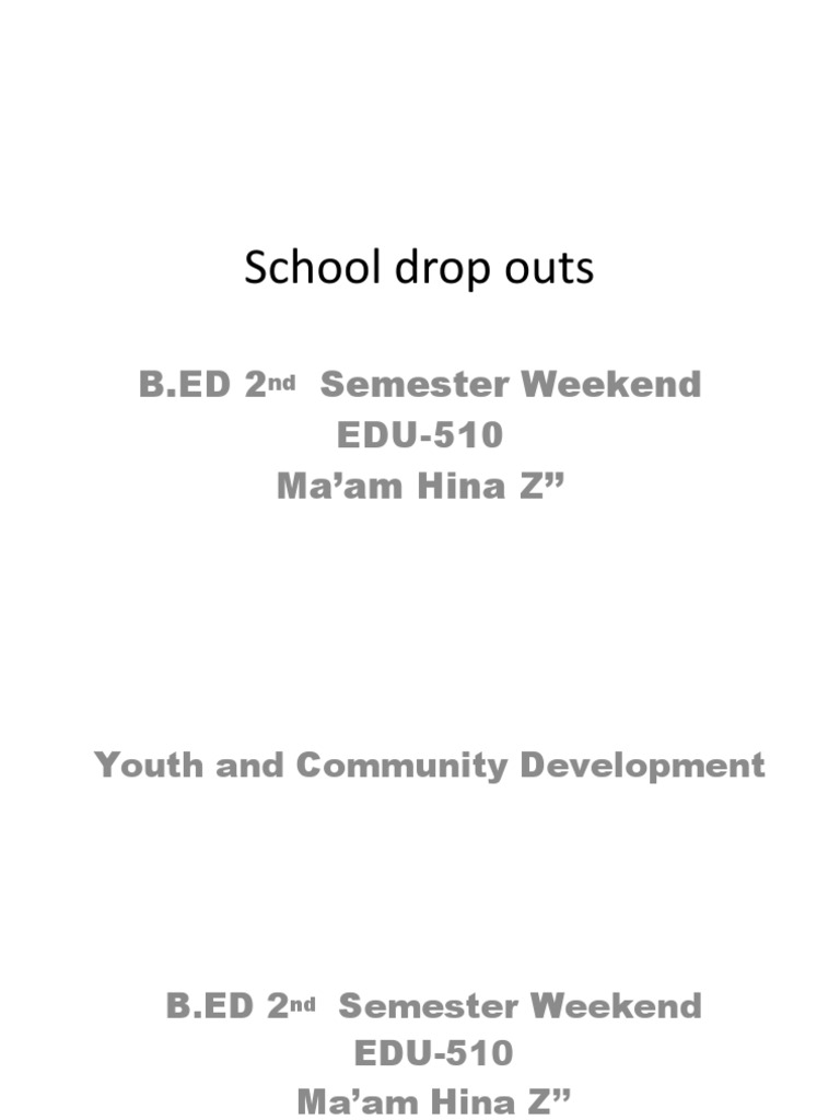 School Drop Outs: B.ED 2 Semester Weekend EDU-510 Ma'am Hina Z'' | PDF ...