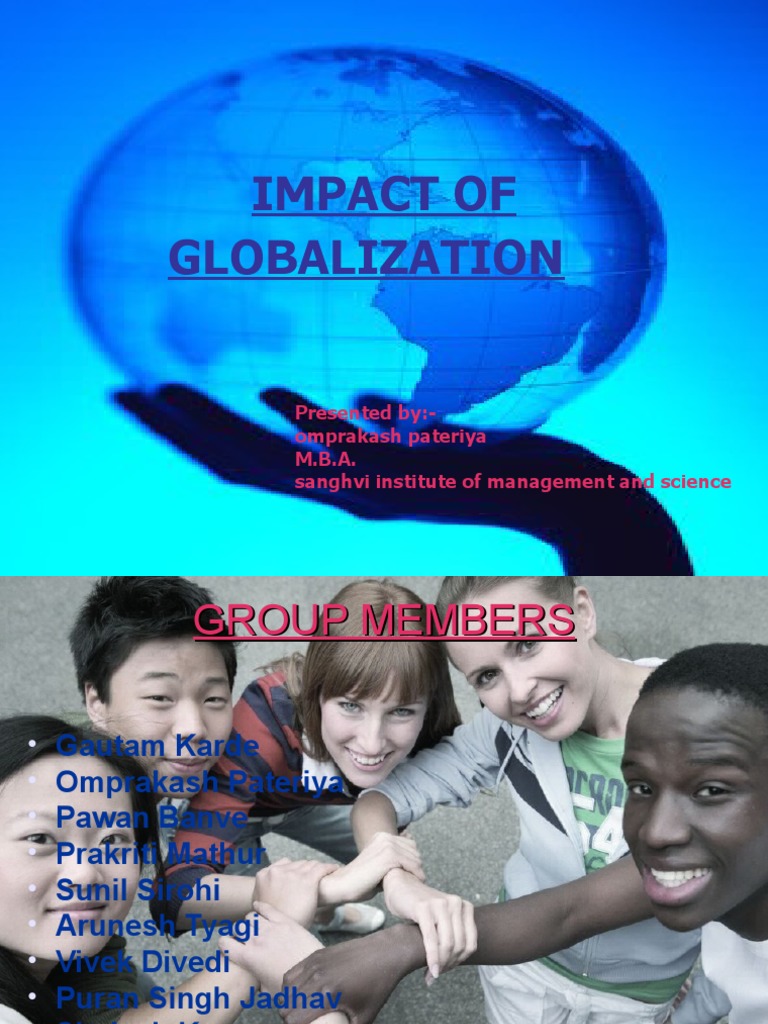 Globalization Impact Of: Presented By:-Omprakash Pateriya M.B.A ...