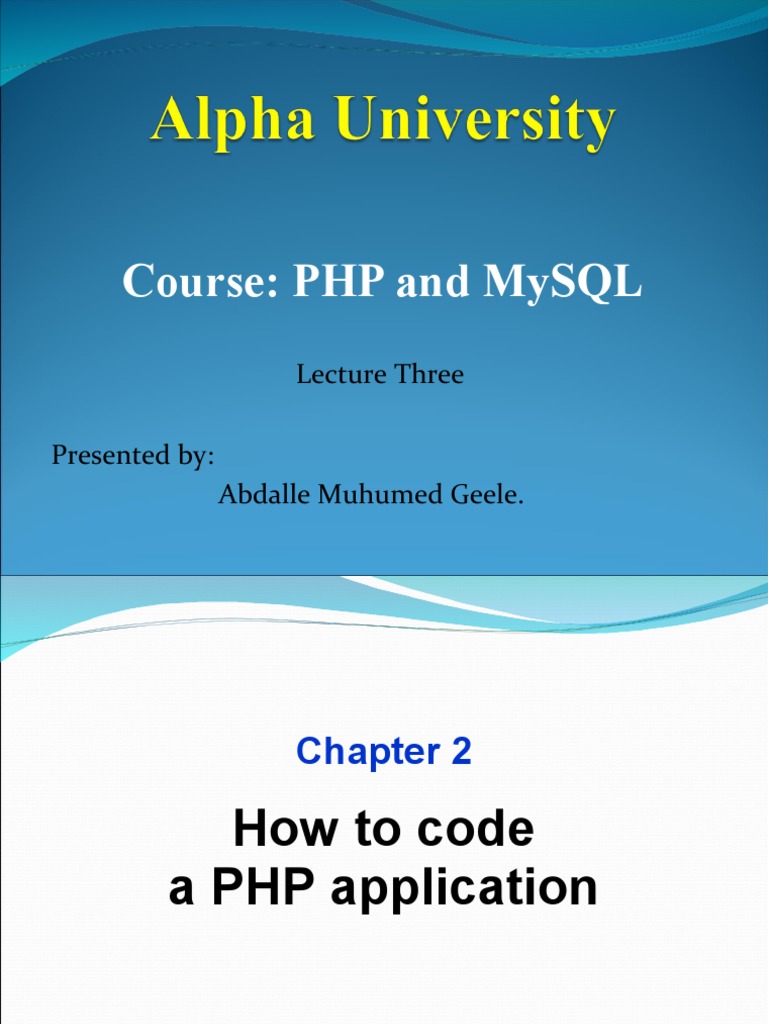Course: PHP and Mysql: Lecture Three Presented By: Abdalle Muhumed ... Course: PHP and Mysql: Lecture Three Presented By: Abdalle Muhumed ...