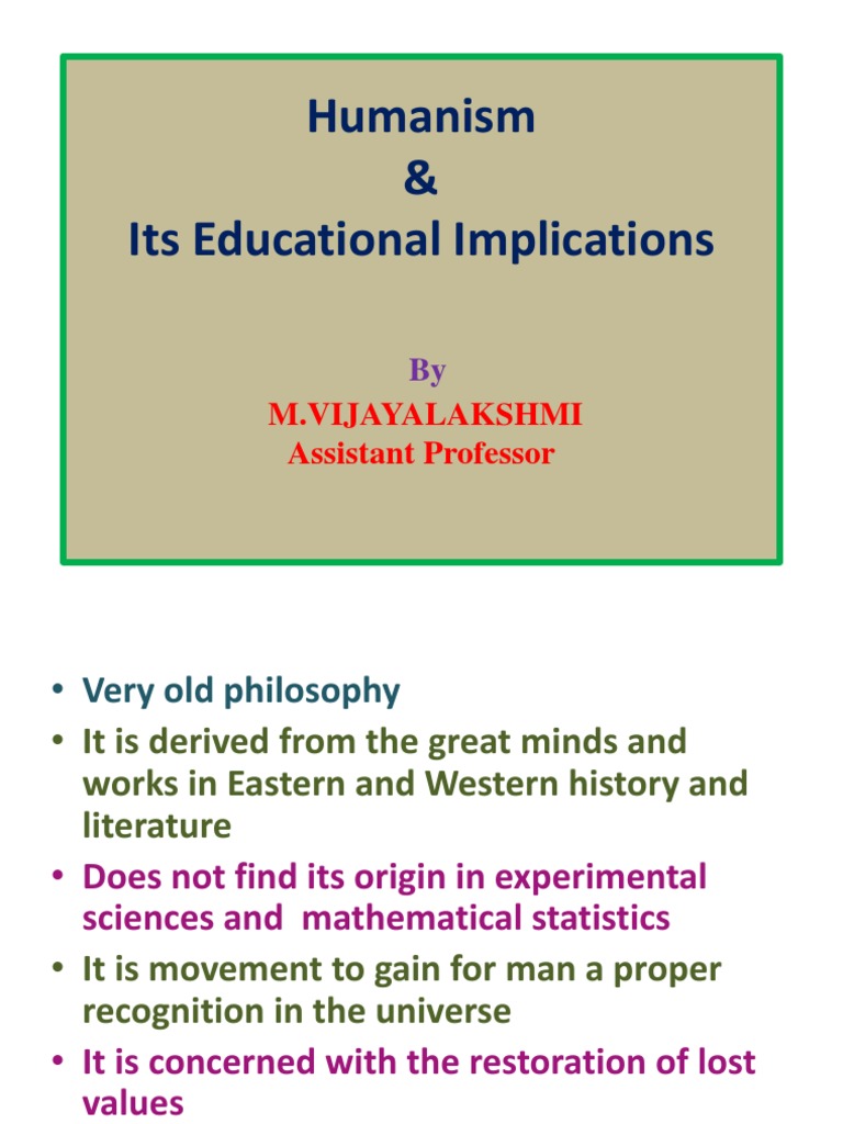 Humanism & Its Educational Implications: M.Vijayalakshmi Assistant Professor | PDF | Humanism ...