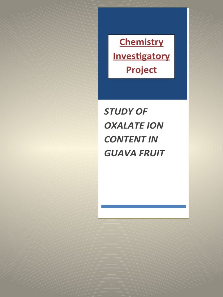 Chemistry Investigatory Project: Study of Oxalate Ion Content in Guava ...