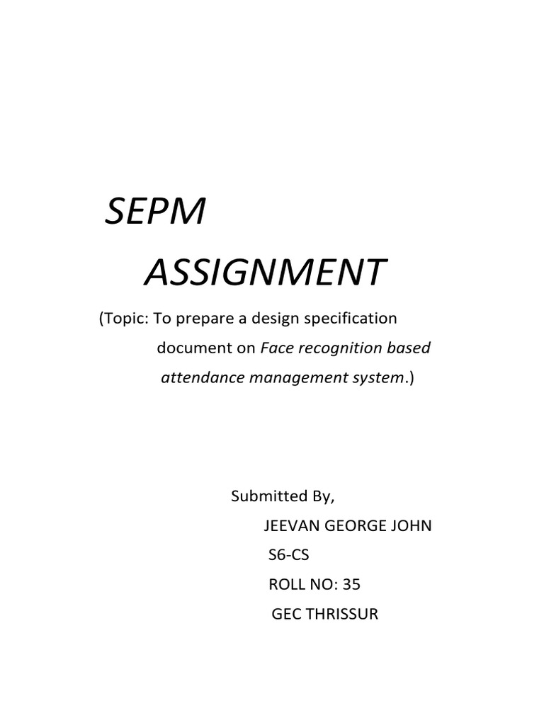 Sepm Assignment: (Topic: To Prepare A Design Specification Document On Face Recognition Based ...