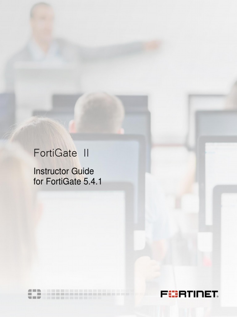 Fortigate Ii: Instructor Guide For Fortigate 5.4.1 | PDF | Virtual Private Network | Transport ...