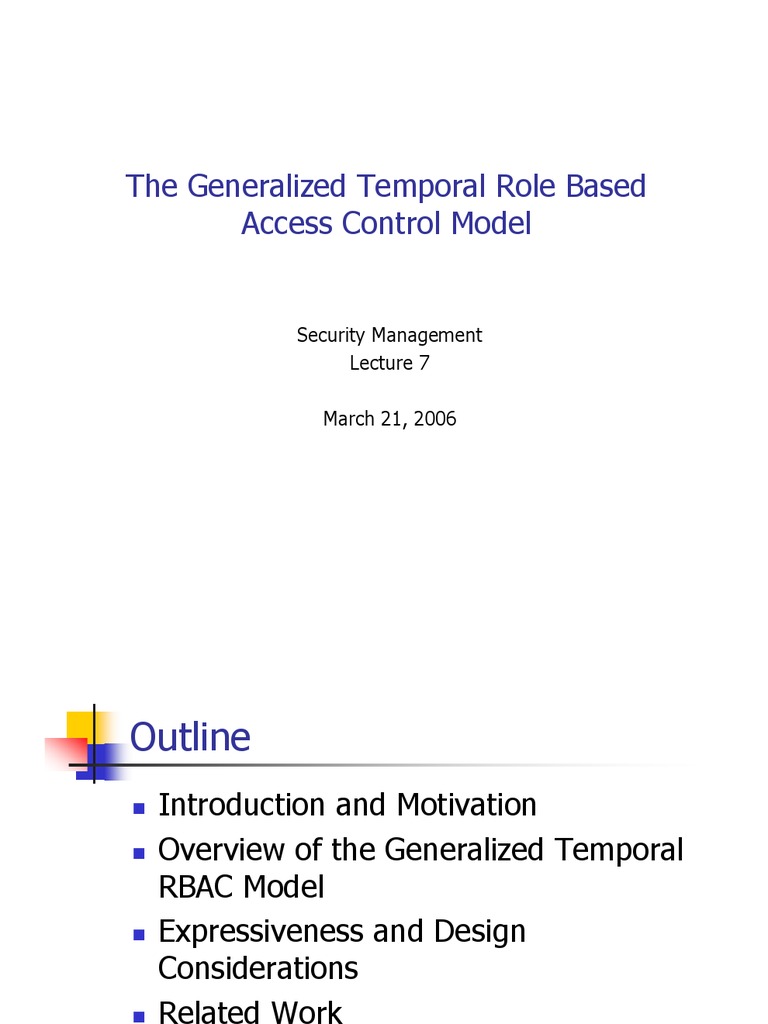 The Generalized Temporal Role Based Access Control Model: Security Management March 21, 2006 ...