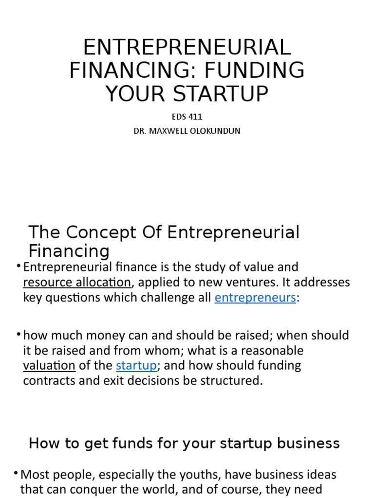 Entrepreneurial Financing: Funding Your Startup: EDS 411 Dr. Maxwell ...