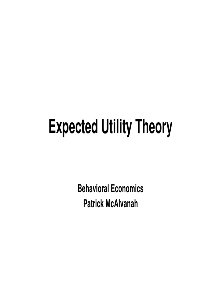 Expected Utility Theory: Behavioral Economics Patrick Mcalvanah | PDF | Risk Aversion | Utility