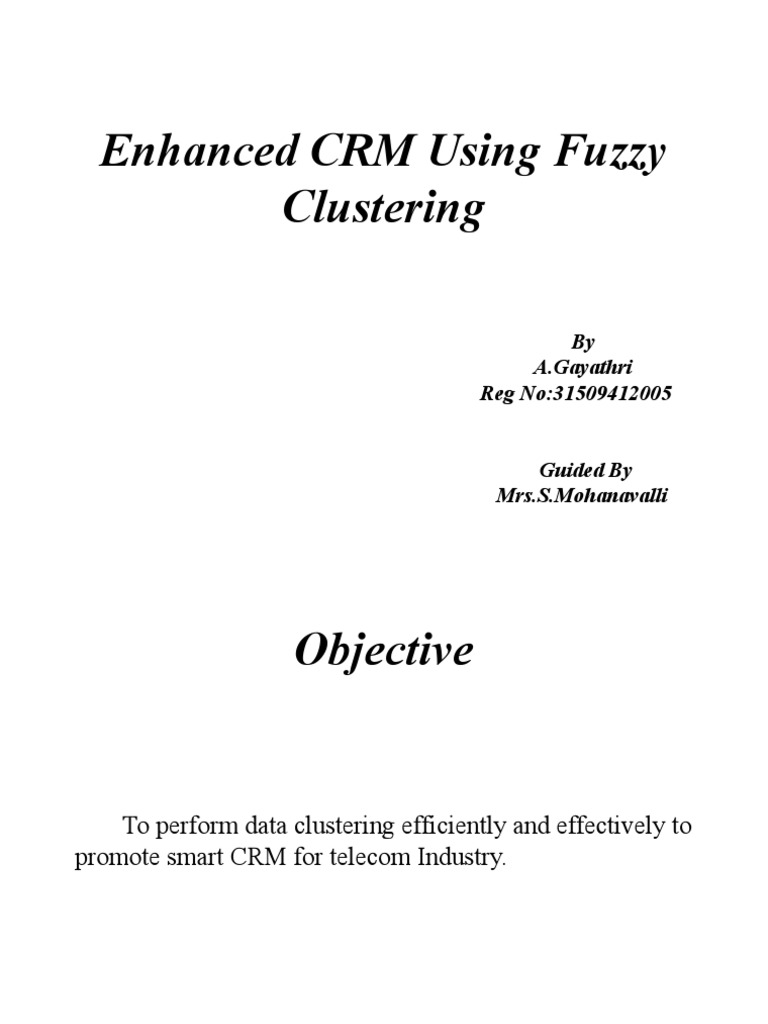 Enhanced CRM Using Fuzzy Clustering: by A.Gayathri Reg No:31509412005 | PDF | Computational ...