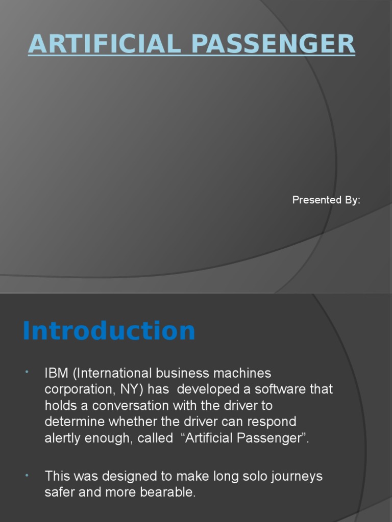 Artificial Passenger: Presented by | PDF | Computing | Computing And Information Technology