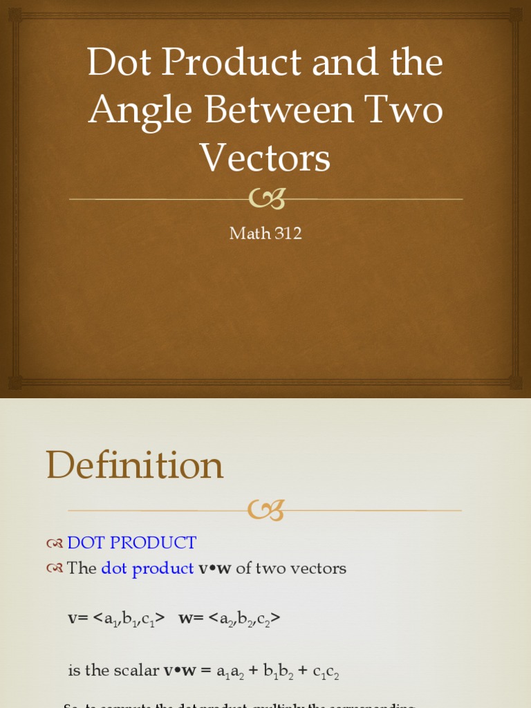 Dot Product and The Angle Between Two Vectors: Math 312 | PDF | Angle ...