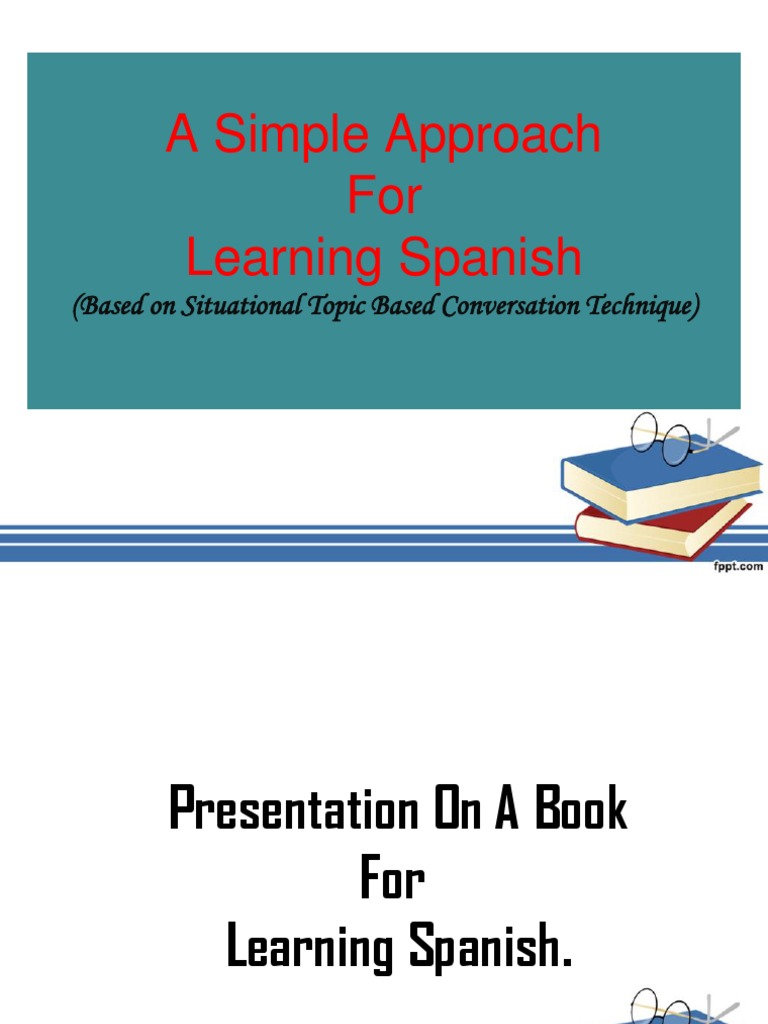 A Simple Approach For Learning Spanish: (Based On Situational Topic ...