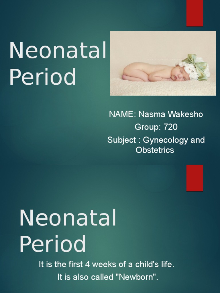 Neonatal Period: NAME: Nasma Wakesho Group: 720 Subject: Gynecology and ...