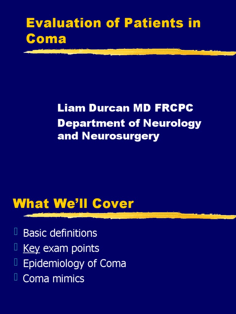 Evaluation of Patients in Coma: Liam Durcan MD FRCPC Department of ...