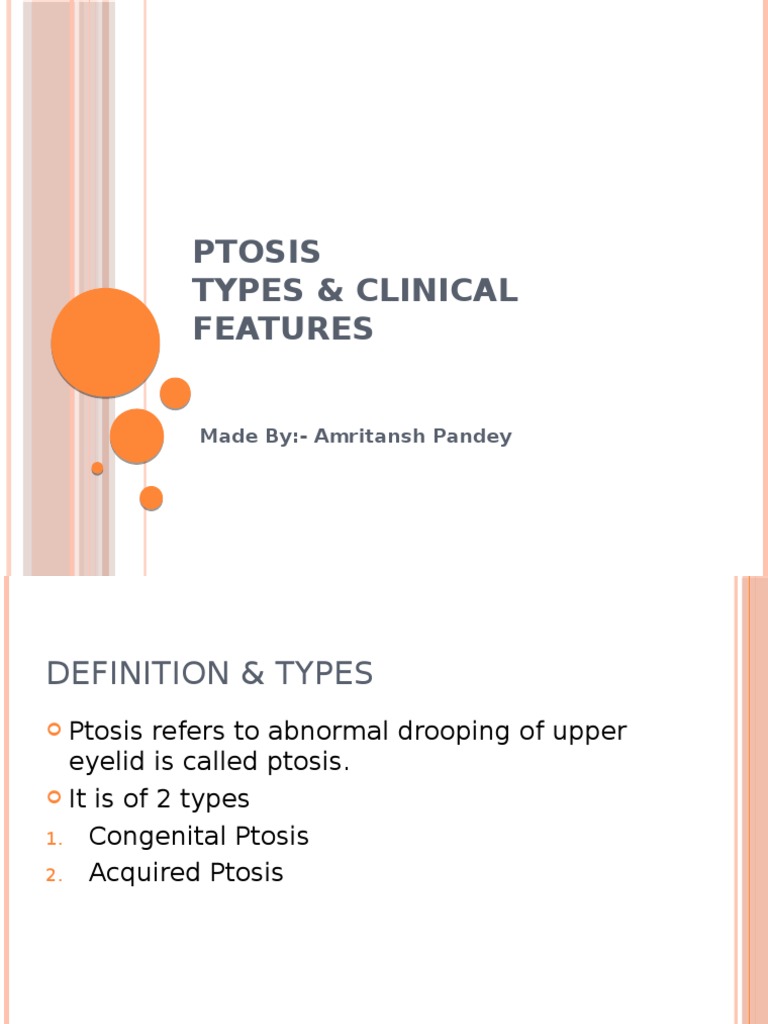 Ptosis Types & Clinical Features: Made By:-Amritansh Pandey | PDF ...