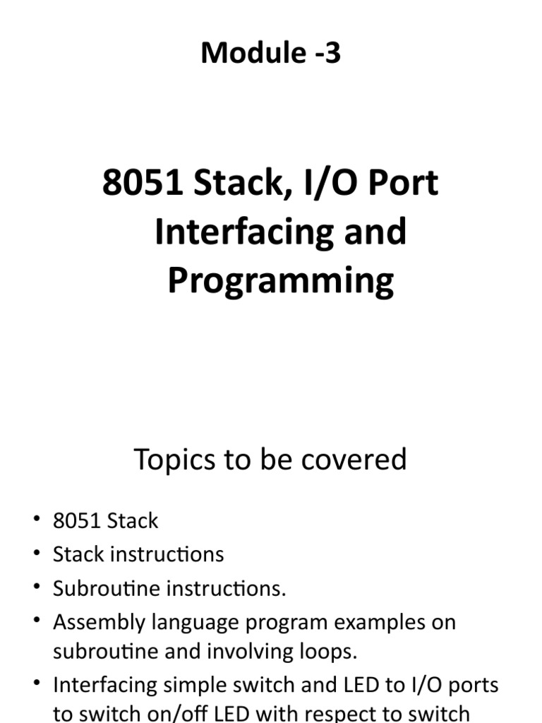 Module - 3: 8051 Stack, I/O Port Interfacing and Programming | PDF | Subroutine | Digital Technology