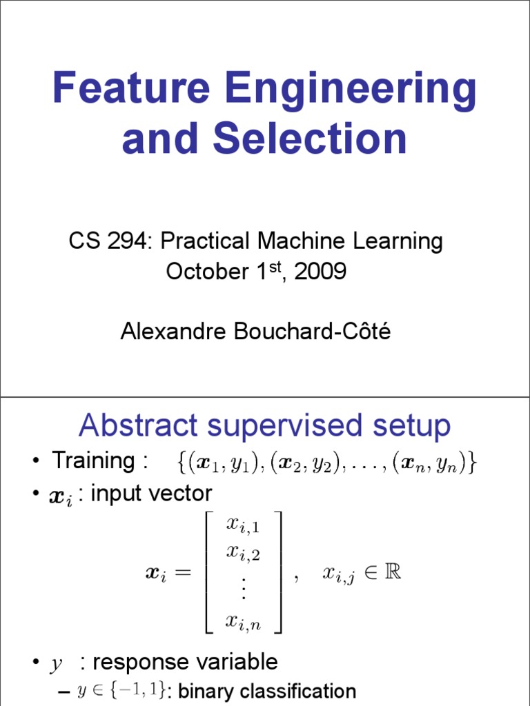 Feature Engineering and Selection: CS 294: Practical Machine Learning October 1, 2009 Alexandre ...
