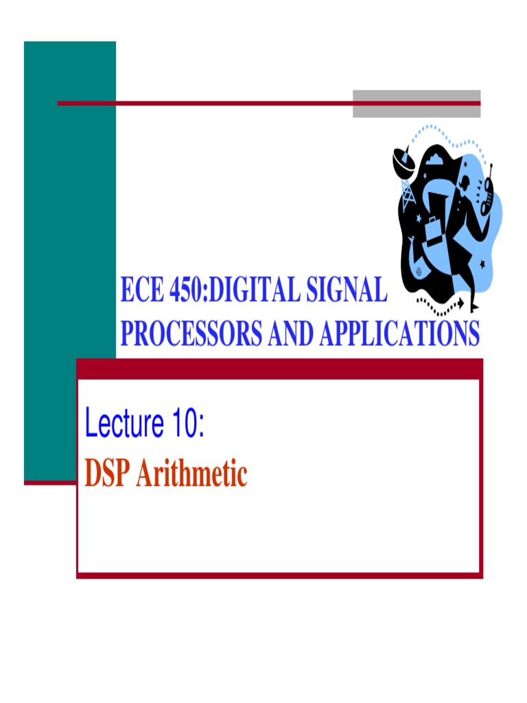DSP Arithmetic: Ece 450:digital Signal Processors and Applications ...