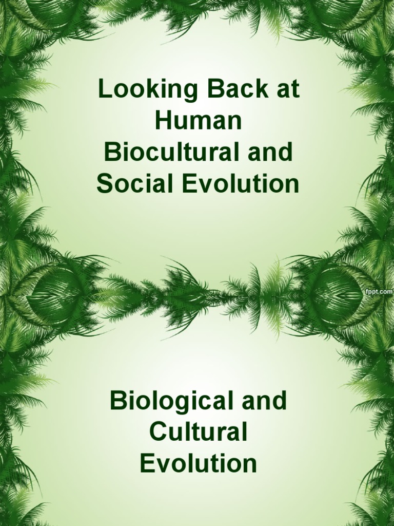 3 Looking Back at Human Biocultural and Social Evolution PPT - 2 | PDF ...
