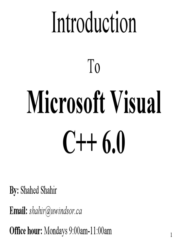Microsoft Visual C++ 6.0: By: Shahed Shahir Email: Shahir@uwindsor - Ca ...