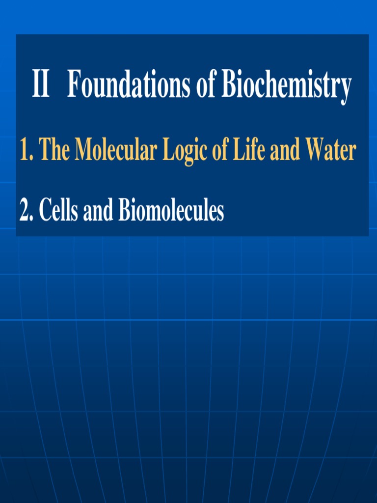 II Foundations of Biochemistry: 1. The Molecular Logic of Life and ...
