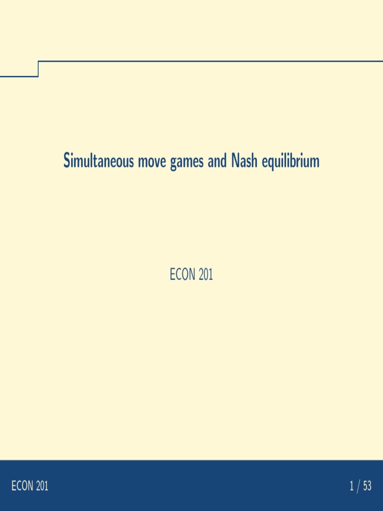 Simultaneous Move Games and Nash Equilibrium: ECON 201 | PDF | Economic Equilibrium | Microeconomics