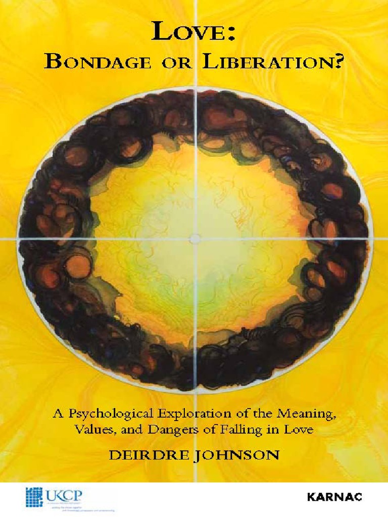 Love Bondage Or Liberation A Psychological Exploration Of The Meaning Values And Dangers Of